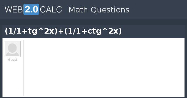 View question - (1/1+tg^2x)+(1/1+ctg^2x)