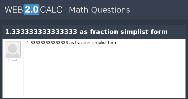 View question - 1.333333333333333 as fraction simplist form