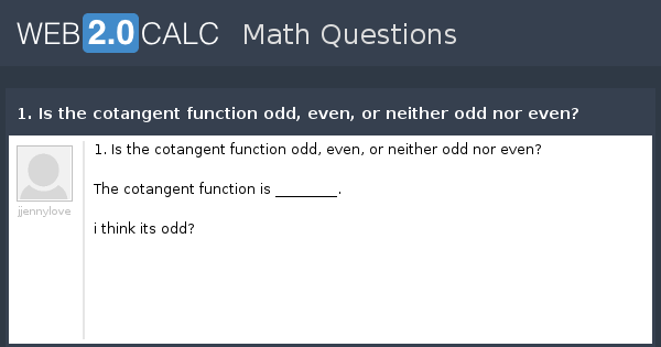 View question - 1. Is the cotangent function odd, even, or neither odd ...