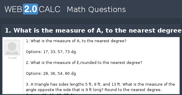 View question - 1. What is the measure of A, to the nearest degree?