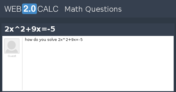 View question - 2x^2+9x=-5
