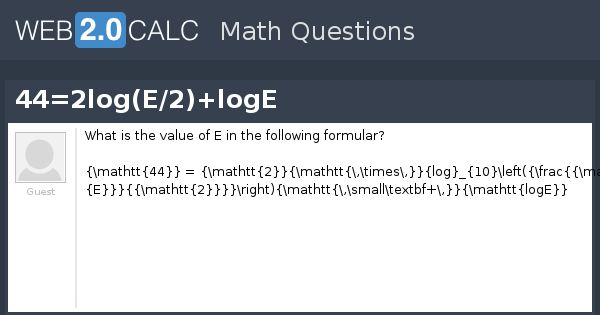 View question - 44=2log(E/2)+logE