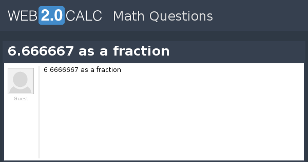 View question - 6.666667 as a fraction
