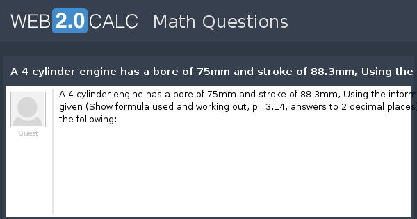 View question - A 4 cylinder engine has a bore of 75mm and stroke of 88 ...