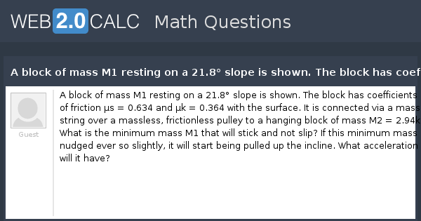 View question - A block of mass M1 resting on a 21.8° slope is shown. The block has coefficients ...