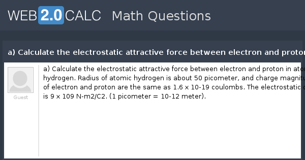 View Question A Calculate The Electrostatic Attractive Force Between