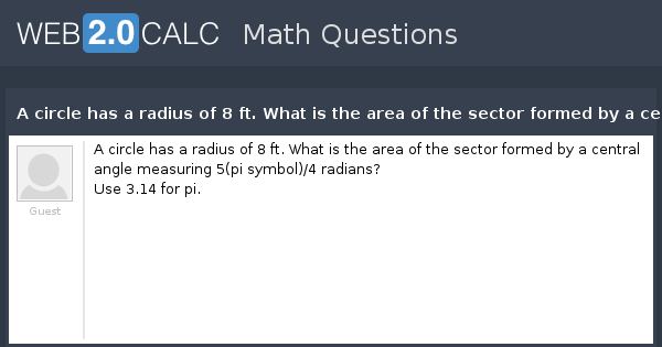 View question - A circle has a radius of 8 ft. What is the area of the ...