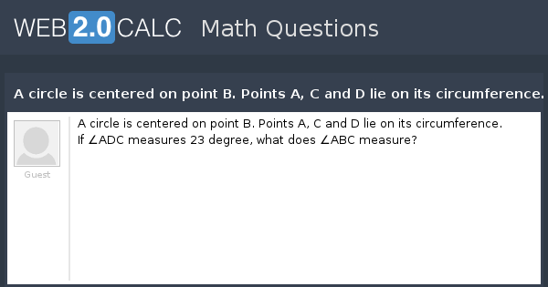View question - A circle is centered on point B. Points A, C and D lie on its circumference.