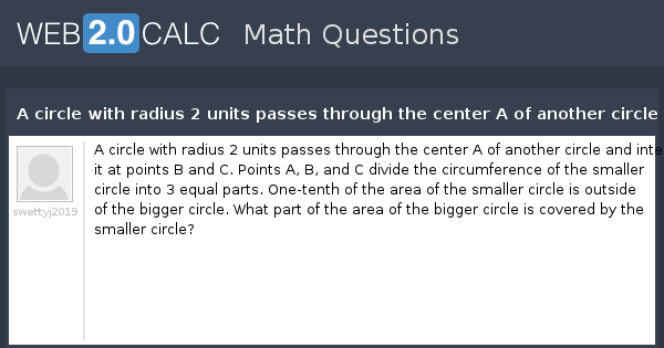 View question - A circle with radius 2 units passes through the center ...