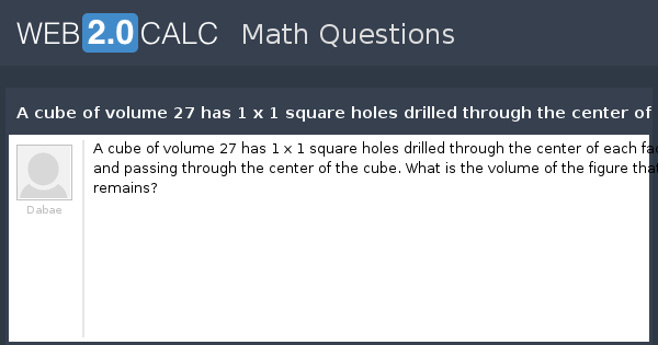 View question - A cube of volume 27 has 1 x 1 square holes drilled ...