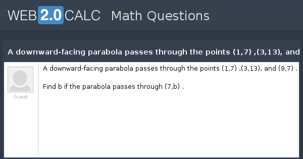 View question - A downward-facing parabola passes through the points (1 ...