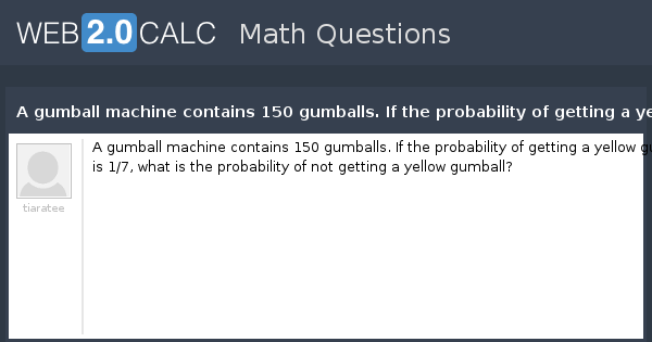 View question - A gumball machine contains 150 gumballs. If the ...