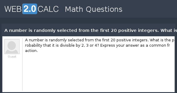 View question - A number is randomly selected from the first 20 ...
