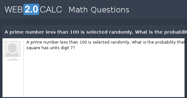 View Question A Prime Number Less Than 100 Is Selected Randomly What view-question-a-prime-number-less-than-100-is-selected-randomly-what