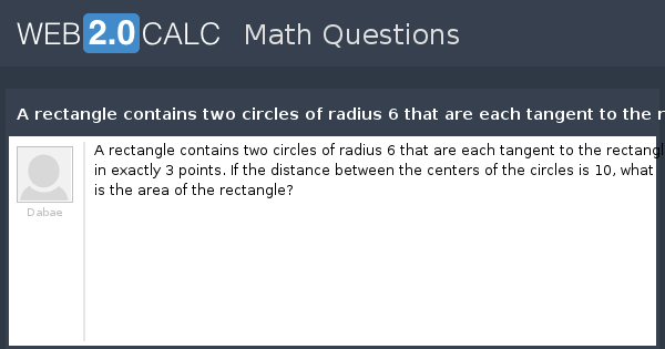 View question - A rectangle contains two circles of radius 6 that are ...