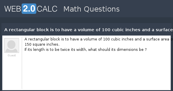 View question - A rectangular block is to have a volume of 100 cubic ...