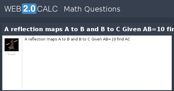 View question - A reflection maps A to B and B to C Given AB=10 find AC