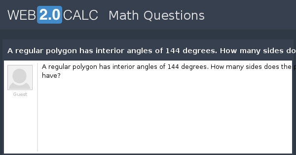 View question - A regular polygon has interior angles of 144 degrees ...