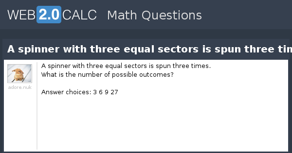 View question - A spinner with three equal sectors is spun three times.