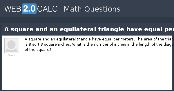 View question - A square and an equilateral triangle have equal perimeters.
