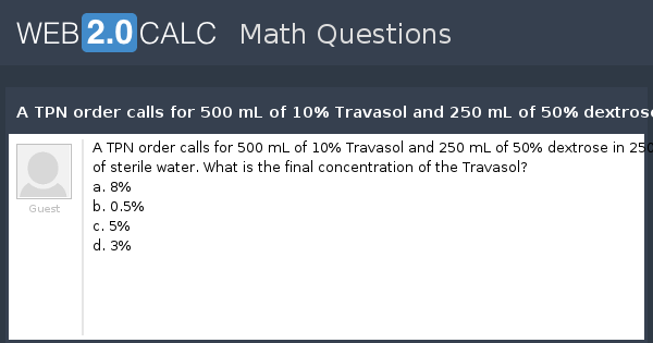 View question - A TPN order calls for 500 mL of 10% Travasol and 250 mL ...