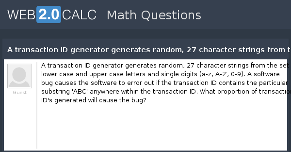 View question - A transaction ID generator generates random, 27 ...