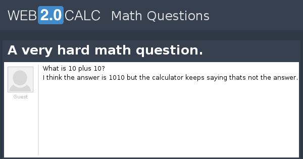 View question - A very hard math question.