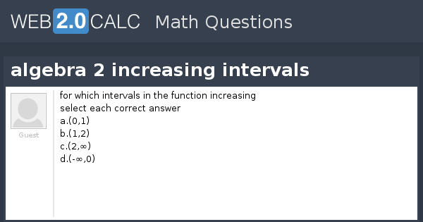 View question - algebra 2 increasing intervals