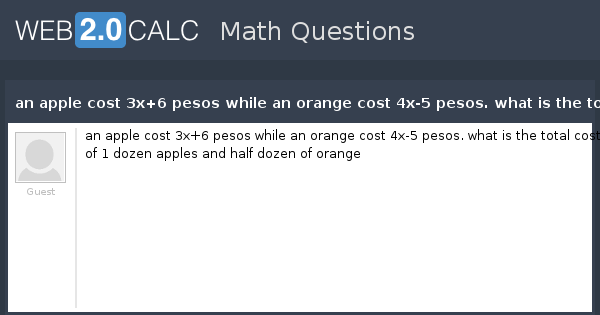 View question - an apple cost 3x+6 pesos while an orange cost 4x-5 ...