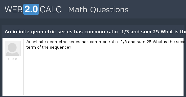 View Question An Infinite Geometric Series Has Common Ratio 13 And