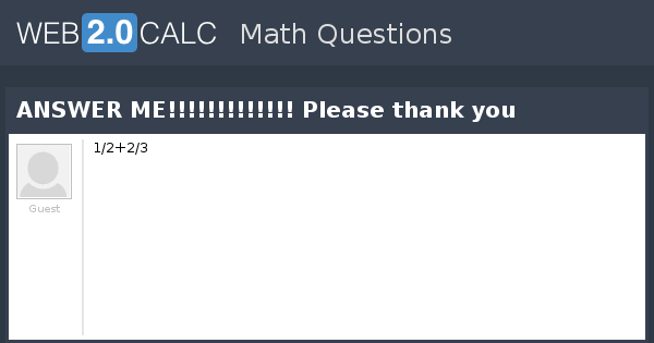 View question - ANSWER ME!!!!!!!!!!!!! Please thank you