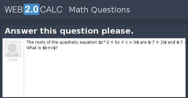 View question - Answer this question please.