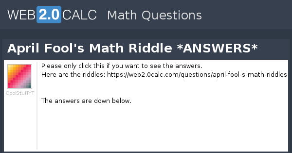 View question - April Fool's Math Riddle *ANSWERS*