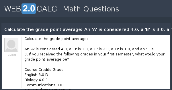 View question - Calculate the grade point average: An 'A' is considered ...