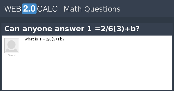 View question - Can anyone answer 1 =2/6(3)+b?
