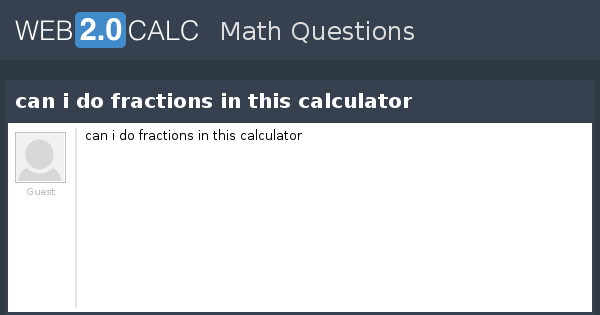 View question - can i do fractions in this calculator