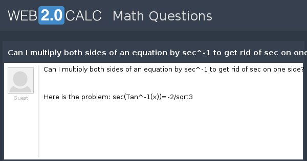 View question - Can I multiply both sides of an equation by sec^-1 to ...