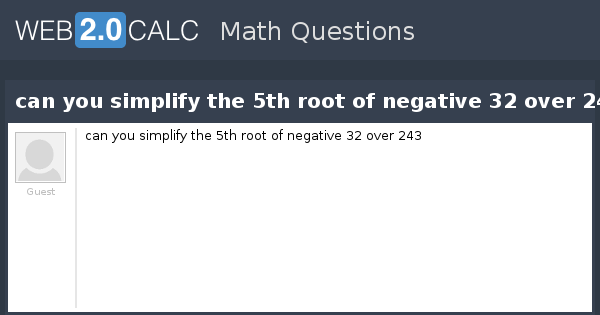 View question - can you simplify the 5th root of negative 32 over 243