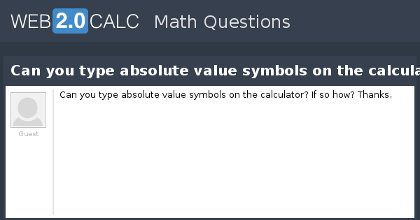 View question - Can you type absolute value symbols on the calculator?