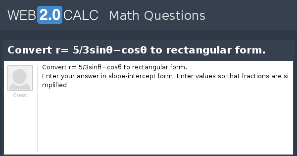 View question - Convert r= 5/3sinθ−cosθ to rectangular form.
