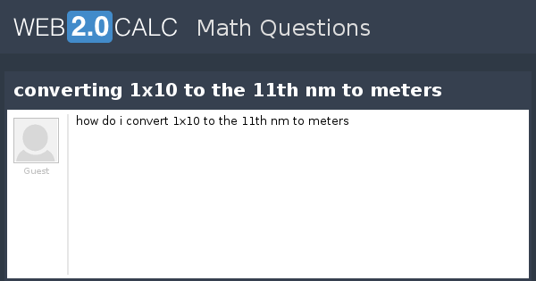 View question - converting 1x10 to the 11th nm to meters