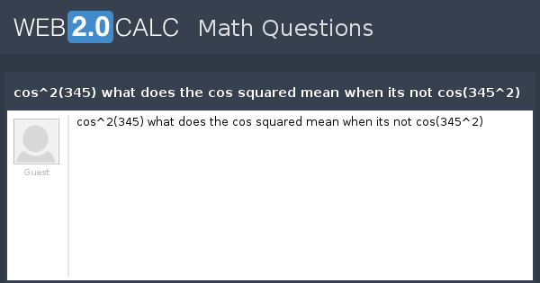 View question - cos^2(345) what does the cos squared mean when its not ...