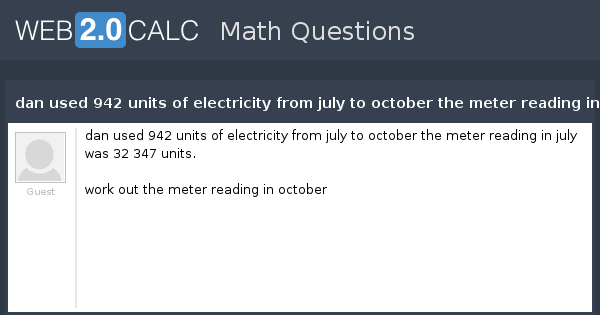 View question - dan used 942 units of electricity from july to october ...