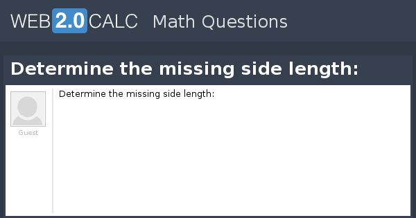 View question - Determine the missing side length: