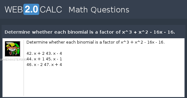View question - Determine whether each binomial is a factor of x^3 + x^2 - 16x - 16.