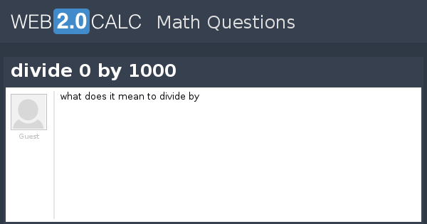 View question - divide 0 by 1000
