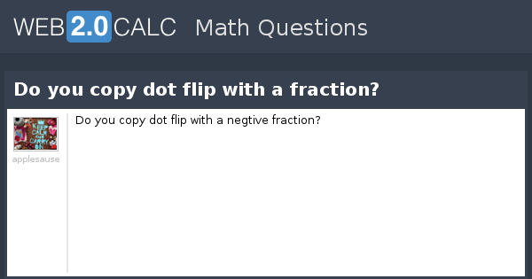 View question - Do you copy dot flip with a fraction?