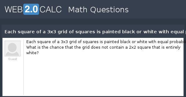 View question - Each square of a 3x3 grid of squares is painted black ...
