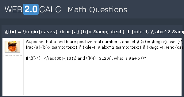 View question - \[f(x) = \begin{cases} \frac{a}{b}x & \text{ if }x\le-4 ...