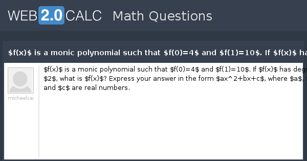 View question - $f(x)$ is a monic polynomial such that $f(0)=4$ and $f ...